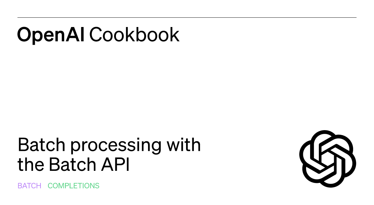Batch Processing With The Batch Api Openai Cookbook