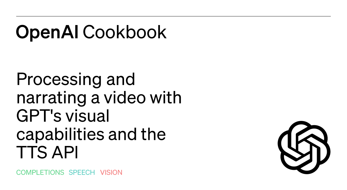 Processing And Narrating A Video With Gpts Visual Capabilities And The Tts Api Openai Cookbook